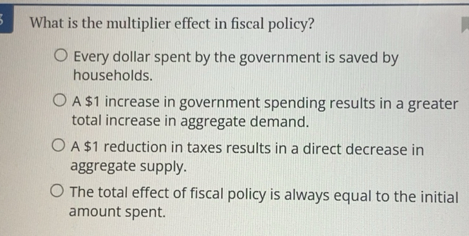 Solved: ) What is the multiplier effect in fiscal policy? Every dollar ...