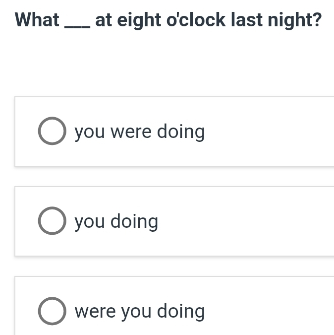 Resuelto:What _at eight o'clock last night? you were doing you doing ...
