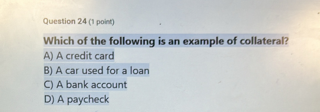 Solved: Which of the following is an example of collateral? A) A credit ...