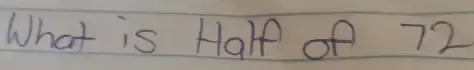 Solved: What is Half of 72 [Math]