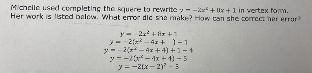 Solved: Michelle used completing the square to rewrite y=-2x^2+8x+1 in ...