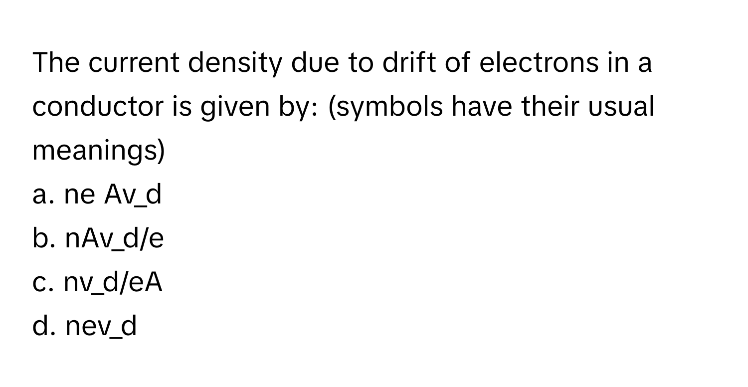 Solved: The current density due to drift of electrons in a conductor is ...