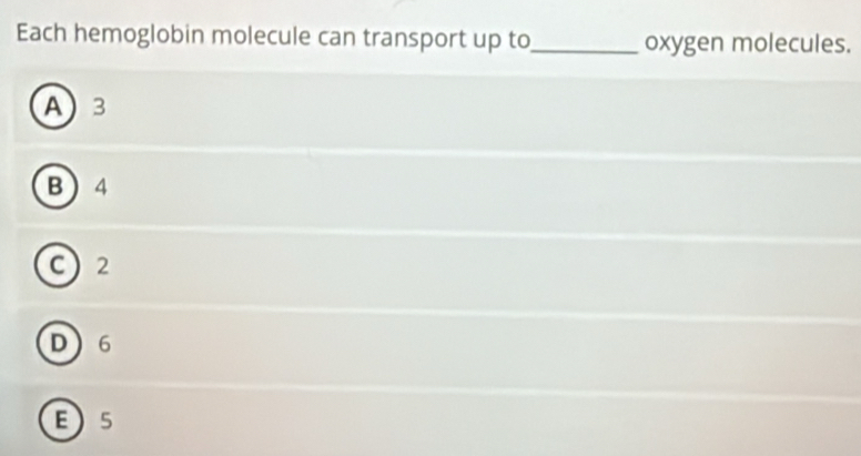 Solved: Each hemoglobin molecule can transport up to_ oxygen molecules ...