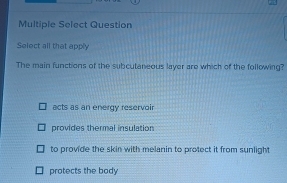 Solved: Multiple Select Question Select all that apply The main functions of the subcutaneous ...