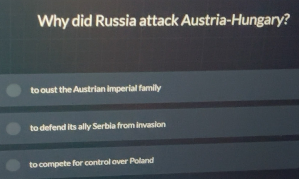Solved: Why did Russia attack Austria-Hungary? to oust the Austrian ...