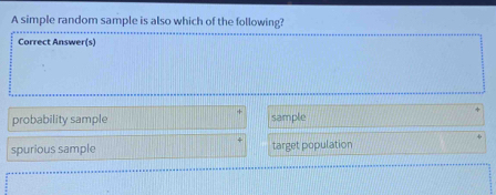 Solved: A simple random sample is also which of the following? Correct ...