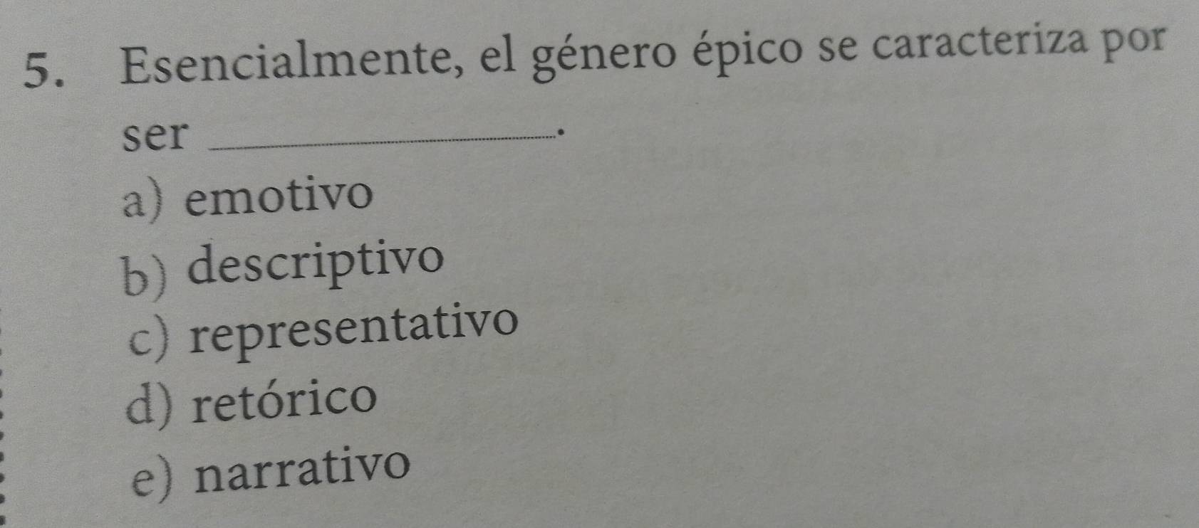 Resuelto:Esencialmente, el género épico se caracteriza por ser_ . a ...