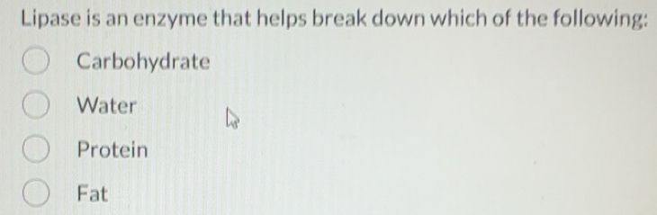 Solved: Lipase is an enzyme that helps break down which of the ...