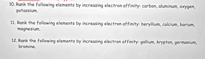 Solved: Rank the following elements by increasing electron affinity ...