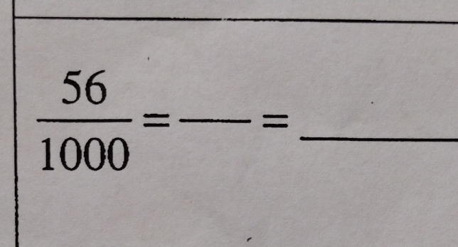 Solved: 56/1000 = _ _ = [Math]