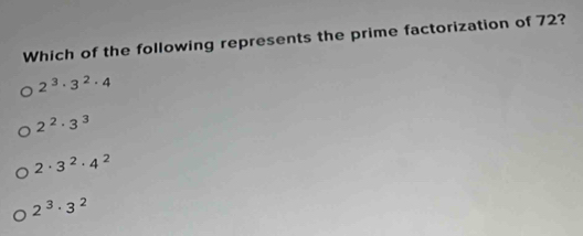 Which of the following represents the prime factorization of 72? 2^3· 3 ...