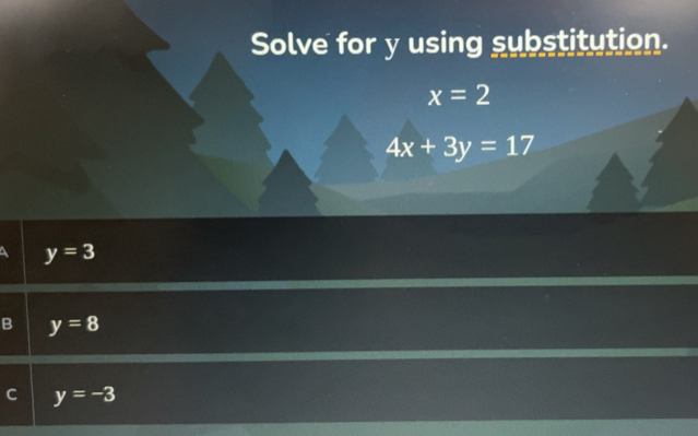 Solved: Solve for y using substitution. x=2 4x+3y=17 y=3 B y=8 C y=-3 ...
