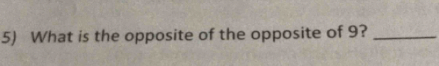 Solved: What is the opposite of the opposite of 9?_ [Math]