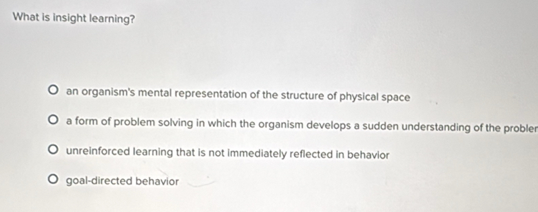 Solved: What is insight learning? an organism's mental representation of the structure of ...