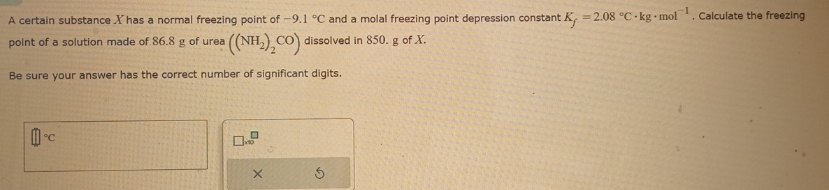Solved: A certain substance X has a normal freezing point of -9.1°C and ...