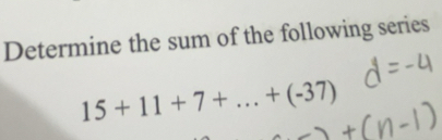 Solved: Determine the sum of the following series 15+11+7+...+(-37) [Math]