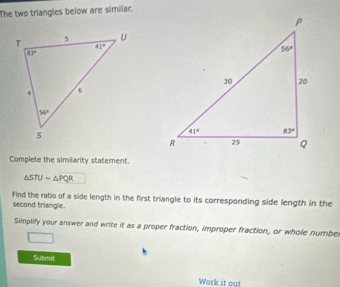 Solved: The two triangles below are similar. Complete the similarity ...