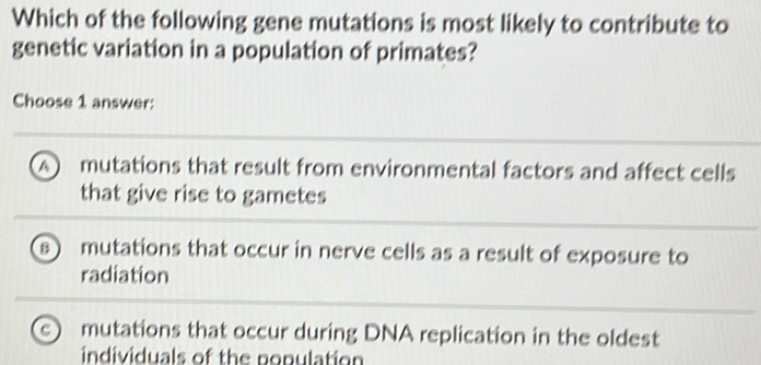 Solved: Which of the following gene mutations is most likely to ...