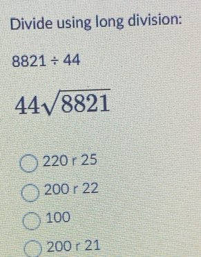 Solved: Divide using long division: 8821/ 44 44sqrt(8821) 220 r 25 200 ...