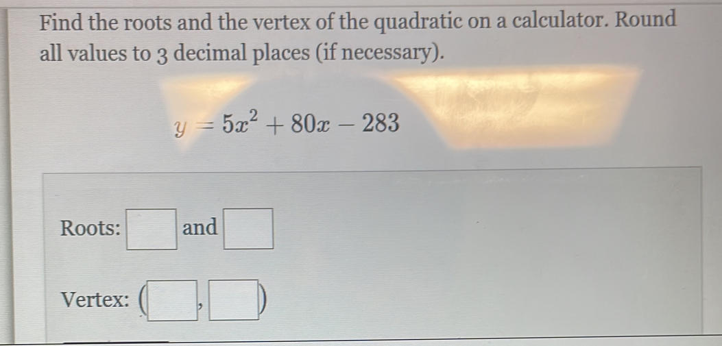 Solved: Find the roots and the vertex of the quadratic on a calculator ...