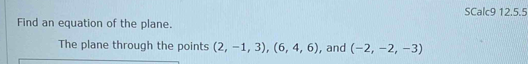 Solved: SCalc9 12.5.5 Find an equation of the plane. The plane through ...