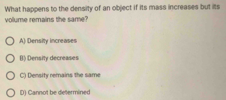 Solved: What happens to the density of an object if its mass increases ...