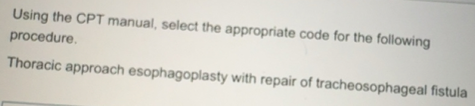 Solved: Using the CPT manual, select the appropriate code for the ...