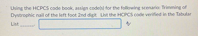 Solved: Using the HCPCS code book, assign code(s) for the following ...
