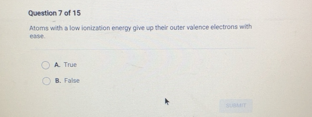 Solved: Atoms with a low ionization energy give up their outer valence ...