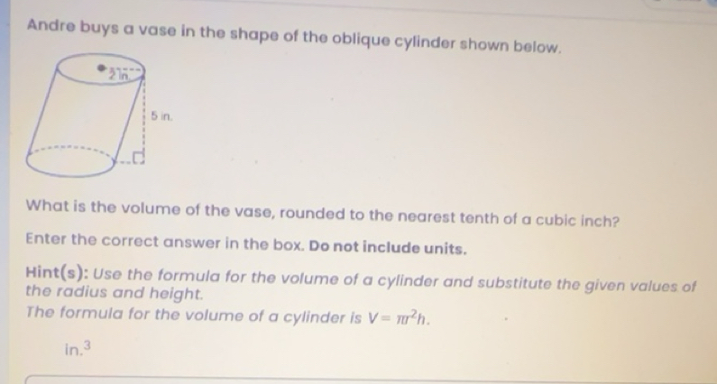 Solved: Andre buys a vase in the shape of the oblique cylinder shown ...