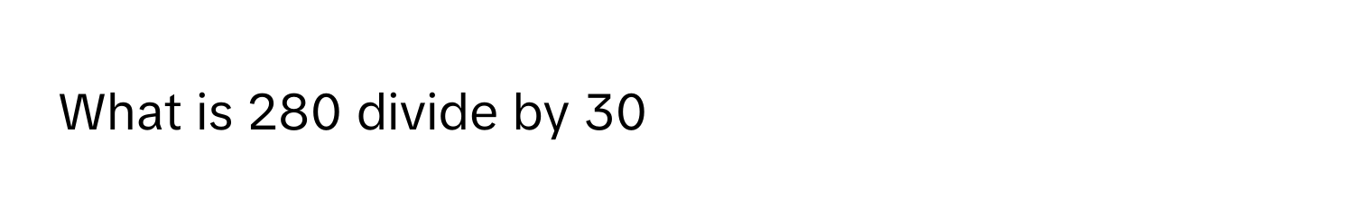 Solved: What is 280 divide by 30 [Math]