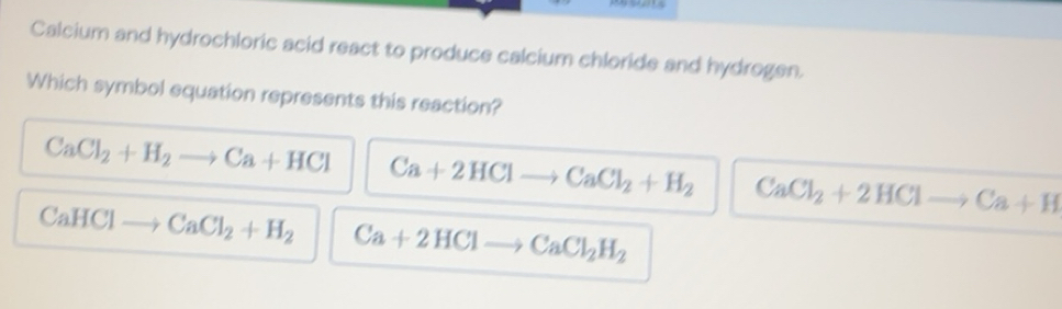 Solved: Calcium and hydrochloric acid react to produce calcium chloride ...