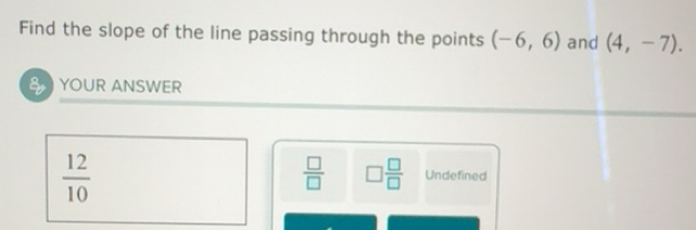 Solved: Find the slope of the line passing through the points (-6,6 ...