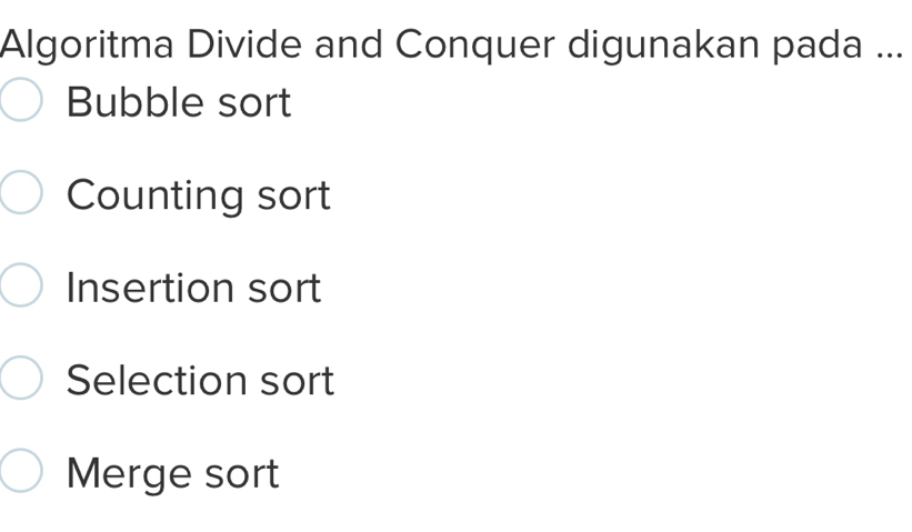 Telah dijawab:Algoritma Divide and Conquer digunakan pada ... Bubble ...