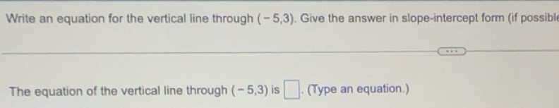 Solved: Write an equation for the vertical line through (-5,3). Give ...
