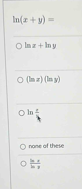 Solved: ln (x+y)= ln x+ln y (ln x)(ln y) ln x/y none of these ln x/ln y ...