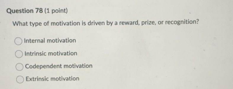 Solved: What type of motivation is driven by a reward, prize, or ...