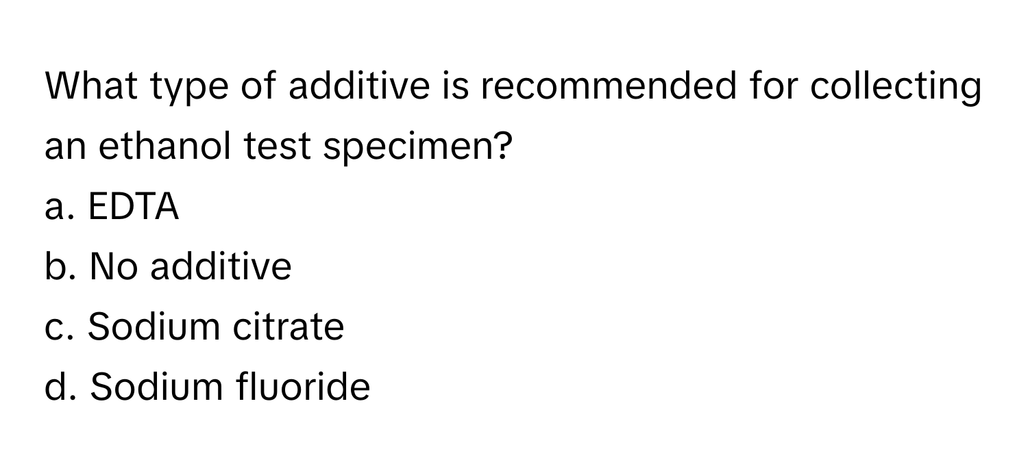 Solved: What type of additive is recommended for collecting an ethanol ...
