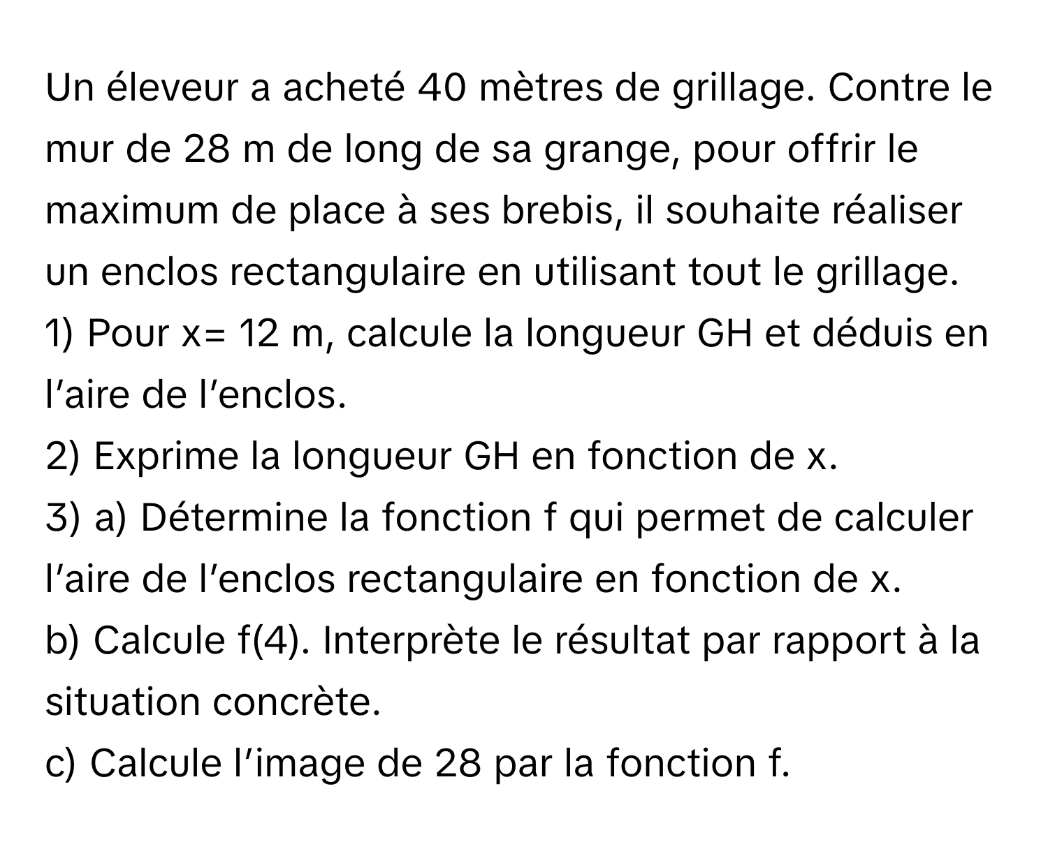 Solved: Un éleveur a acheté 40 mètres de grillage. Contre le mur de 28 ...