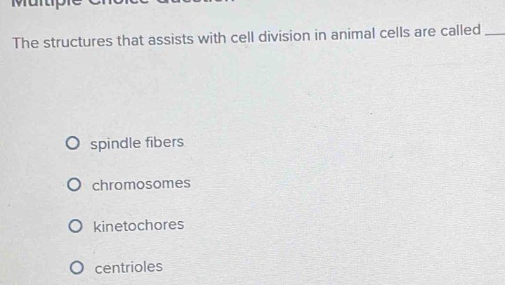 Solved: Ma r The structures that assists with cell division in animal cells are called_ spindle ...