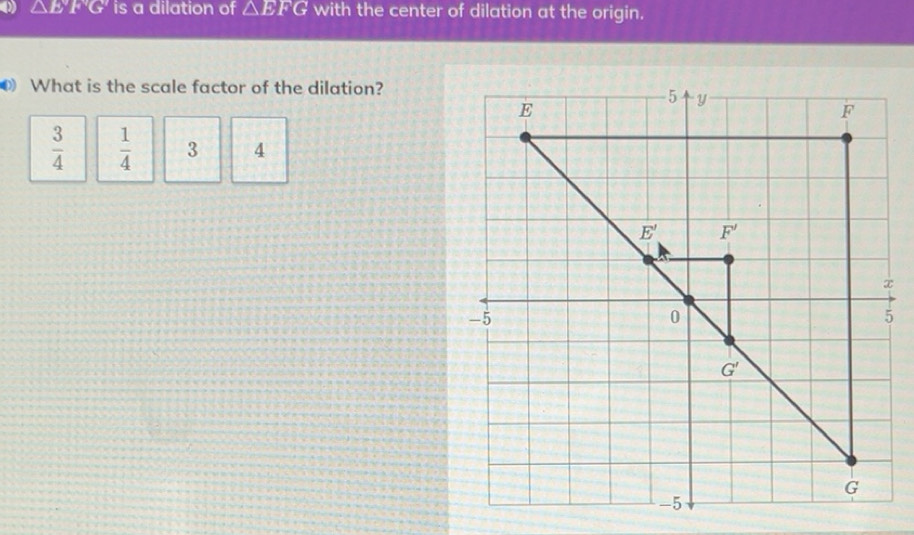 Solved: E'F G' is a dilation of EFG with the center of dilation at the ...