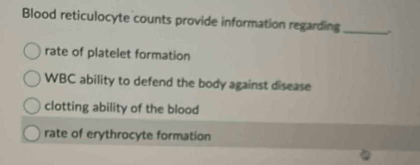 Solved: Blood reticulocyte counts provide information regarding_ rate ...