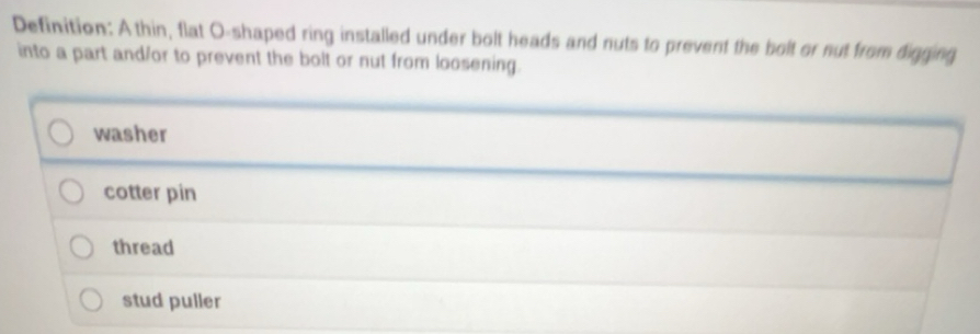 Solved: Definition: A thin, flat O-shaped ring installed under bolt ...