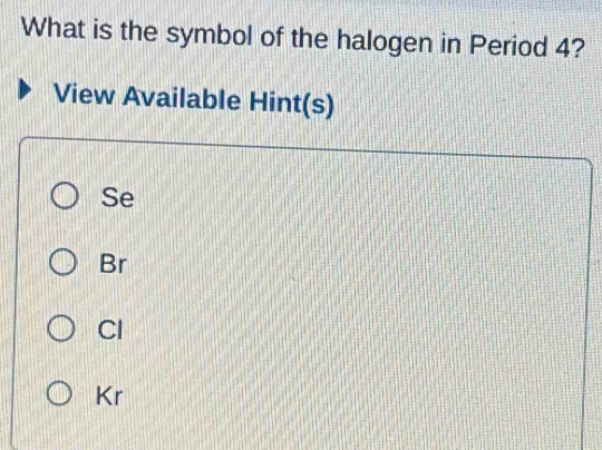Solved: What is the symbol of the halogen in Period 4? View Available ...