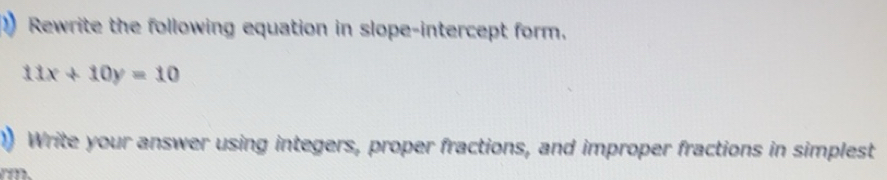 Solved: Rewrite the following equation in slope-intercept form. 11x+10y ...
