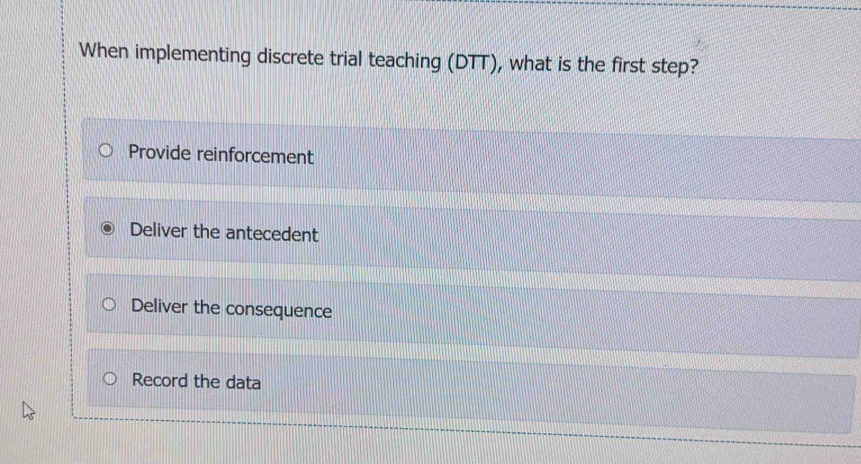 Solved: When implementing discrete trial teaching (DTT), what is the ...