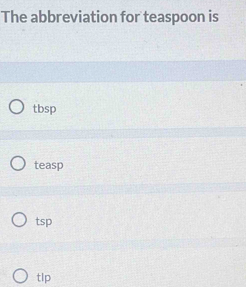 Solved: The abbreviation for teaspoon is tbsp teasp tsp tIp [Others]
