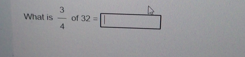 Solved: What is 3/4 of 32= [Math]