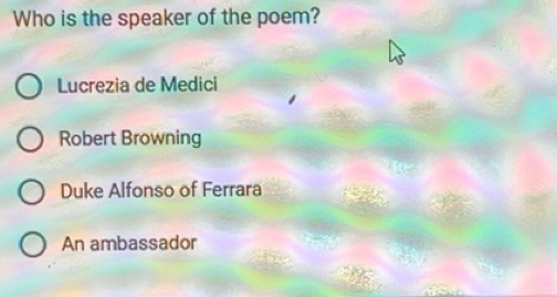 Solved: Who is the speaker of the poem? Lucrezia de Medici Robert ...
