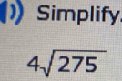 Solved: Simplify 4sqrt(275) [Math]